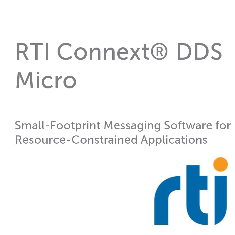 RTI Connext DDS Micro - Small-Footprint Messaging Software for Resource-Constrained Applications ...